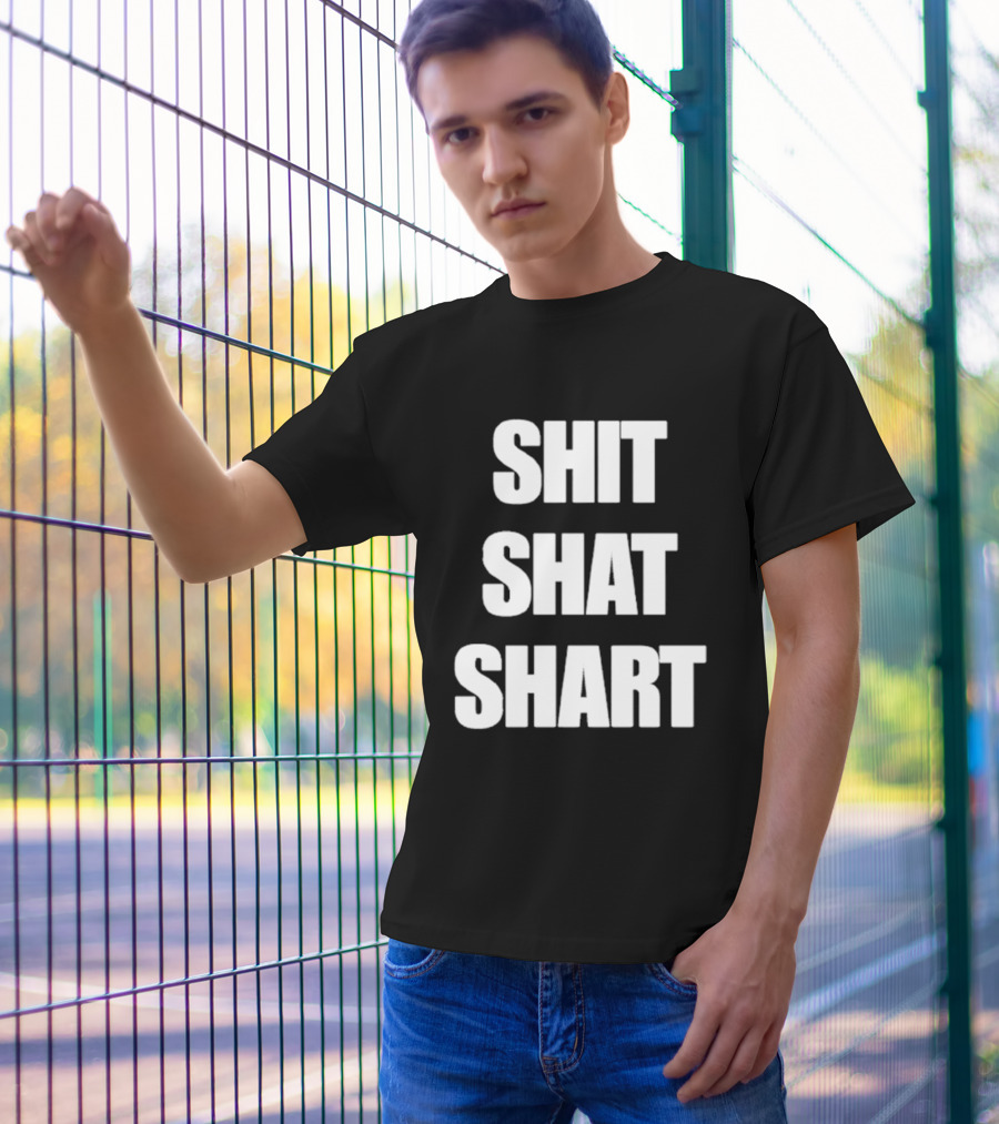 SHIT SHAT SHART Bold Humorous Expression T-Shirt