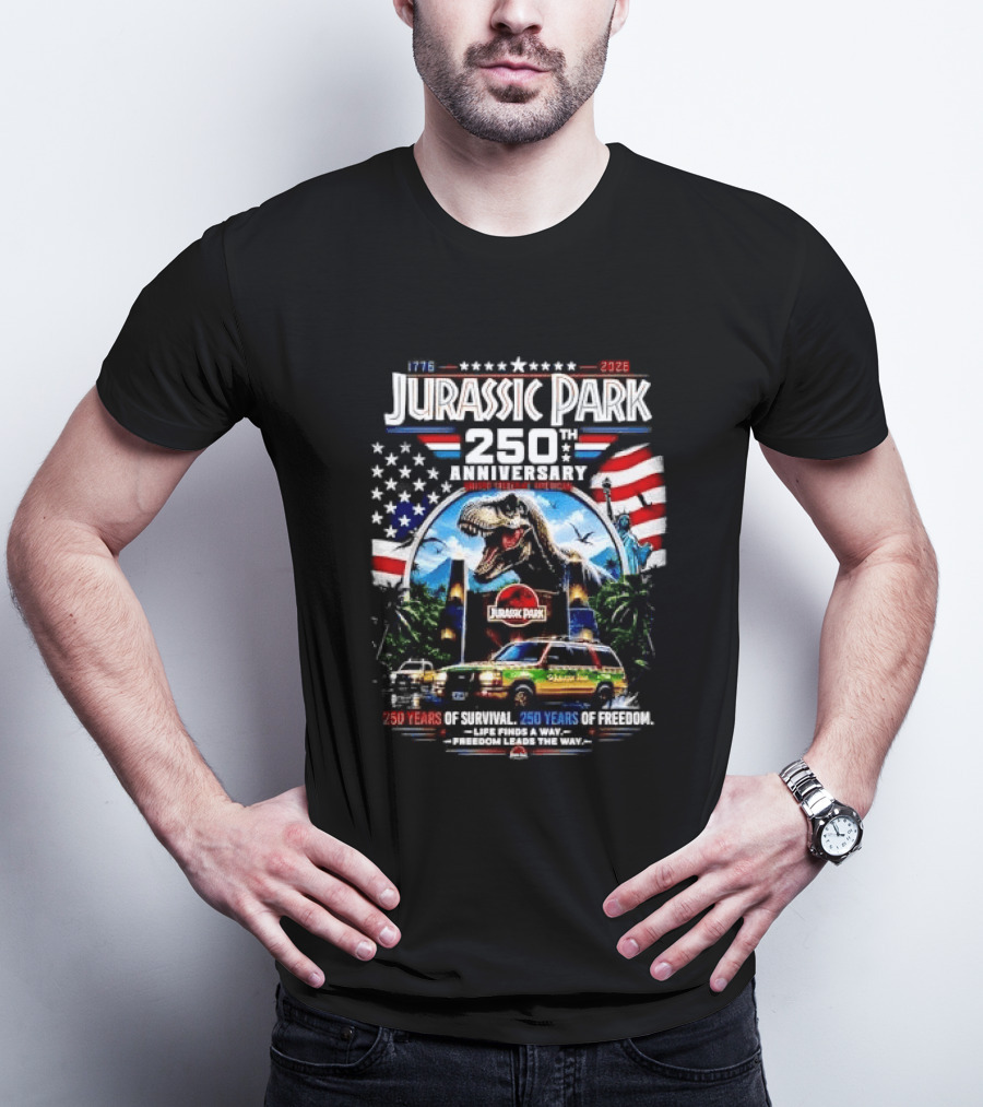 Jurassic Park 250th Anniversary 250 Years Of Survival 250 Years Of Freedom Life Finds A Way Freedom Leads The Way United States Of America T-Shirt