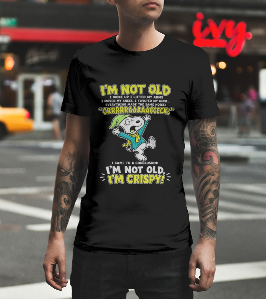 Snoopy Cartoon I'm Not Old I'm Crispy Everything Made The Noise Conclusion Peanuts T-Shirt