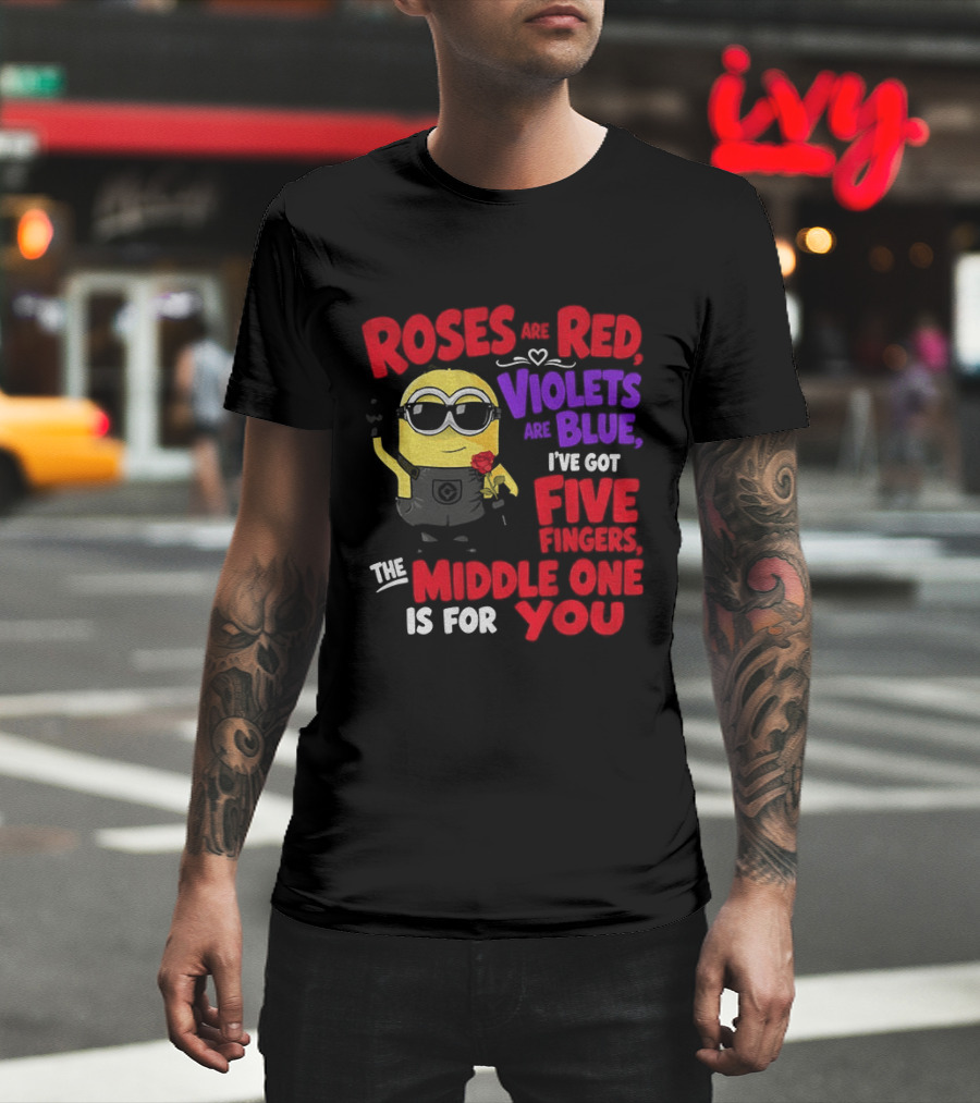 Minion Roses Are Red Violets Are Blue I've Got Five Fingers Middle One Is For You T-Shirt