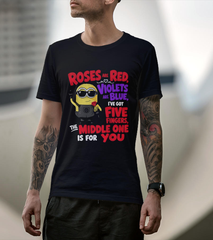 Minion Roses Are Red Violets Are Blue I've Got Five Fingers Middle One Is For You T-Shirt