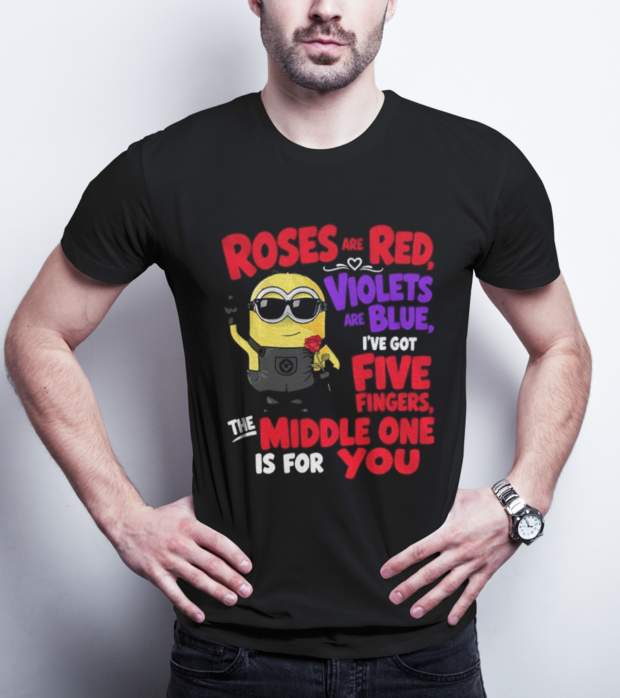 Minion Roses Are Red Violets Are Blue I've Got Five Fingers Middle One Is For You T-Shirt
