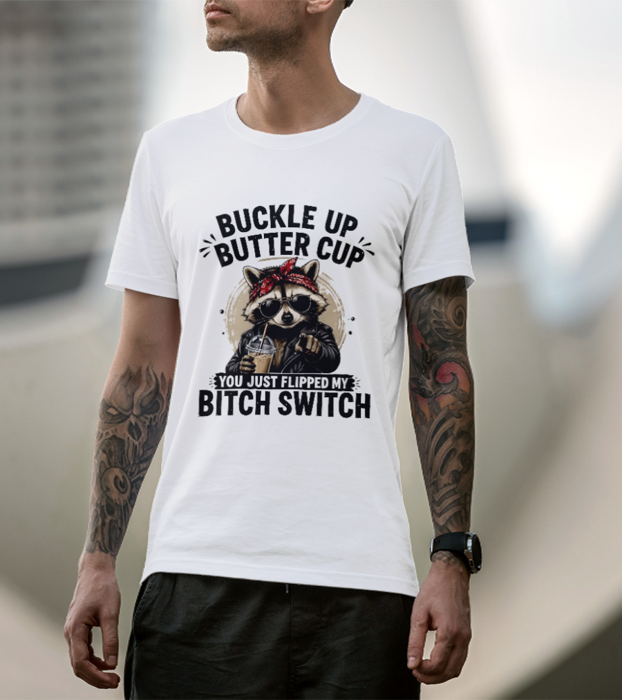 Buckle Up Butter Cup Raccoon Sunglasses Bandana Leather Jacket Coffee Bitch Switch T-Shirt