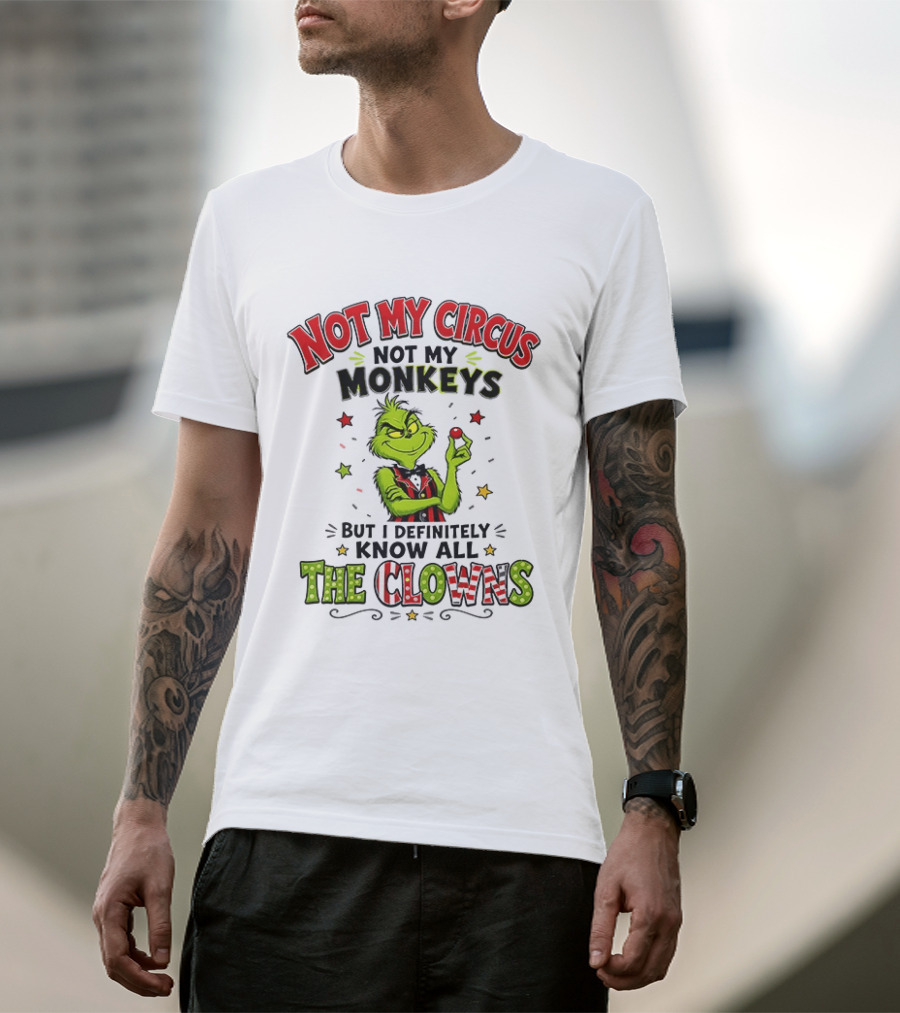 Grinch Not My Circus Not My Monkeys Know All The Clowns T-Shirt