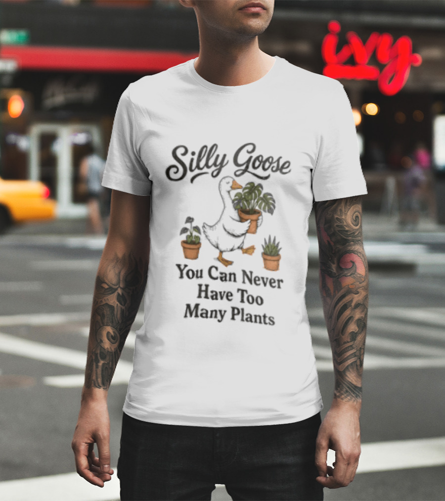 Silly Goose You Can Never Have Too Many Plants T-Shirt