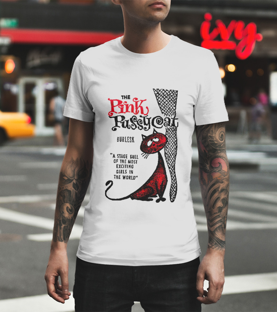 The Pink Pussycat Burlesk A Stage Full Of The Most Exciting Girls In The World Red Cat Fishnet Leg Cartoon T-Shirt