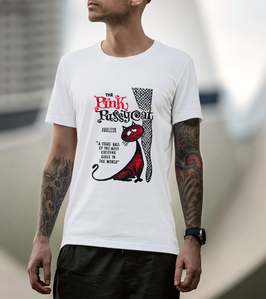 The Pink Pussycat Burlesk A Stage Full Of The Most Exciting Girls In The World Red Cat Fishnet Leg Cartoon T-Shirt