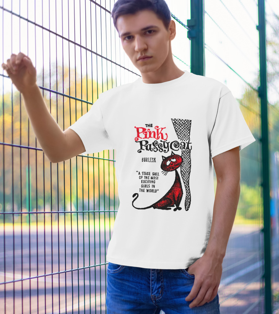 The Pink Pussycat Burlesk A Stage Full Of The Most Exciting Girls In The World Red Cat Fishnet Leg Cartoon T-Shirt