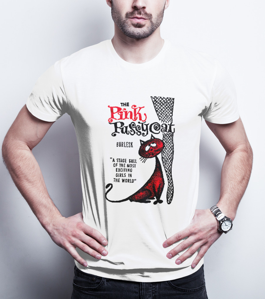 The Pink Pussycat Burlesk A Stage Full Of The Most Exciting Girls In The World Red Cat Fishnet Leg Cartoon T-Shirt