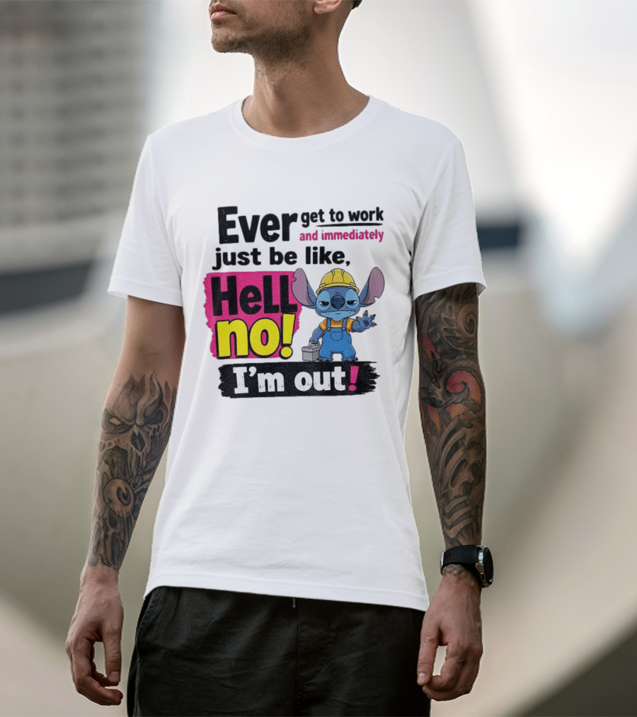 Stitch Ever Get To Work Just Be Like Hell No I'm Out T-Shirt