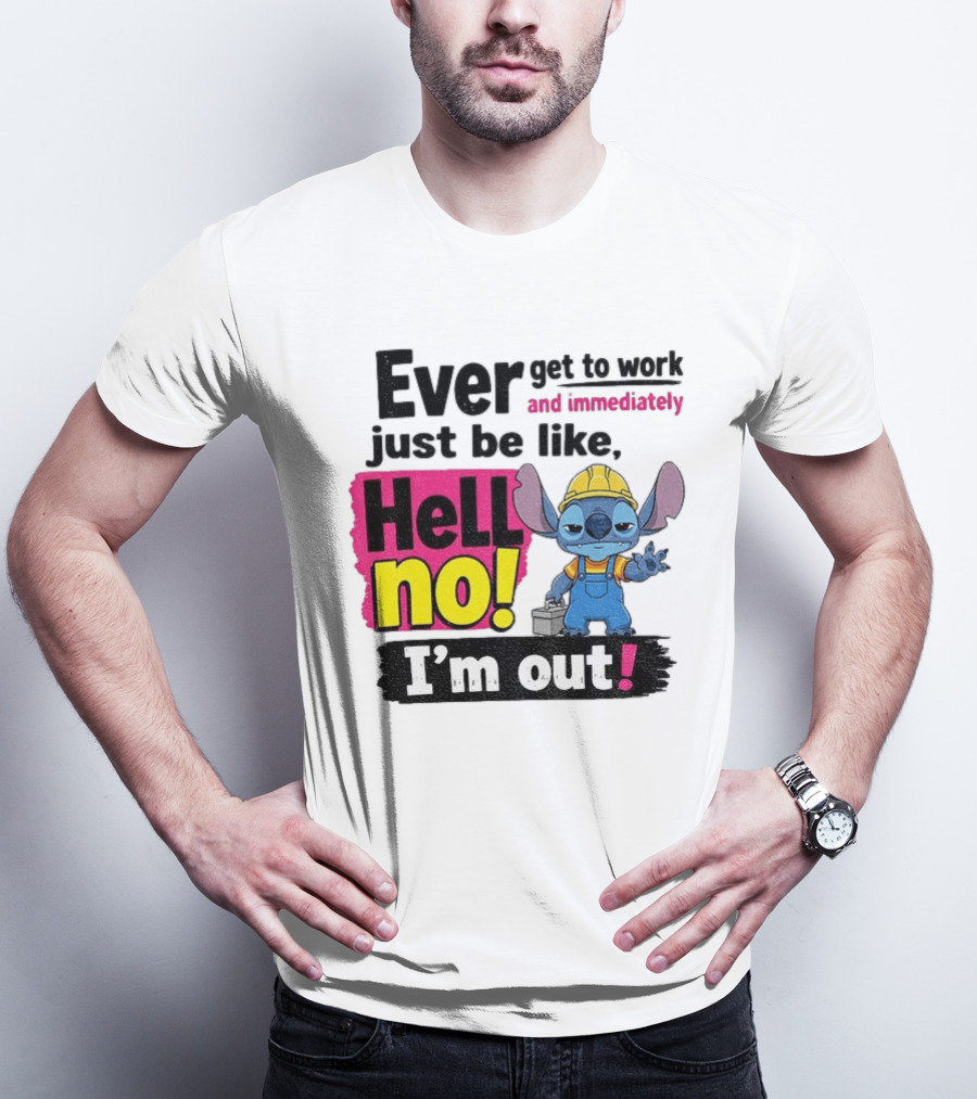 Stitch Ever Get To Work Just Be Like Hell No I'm Out T-Shirt