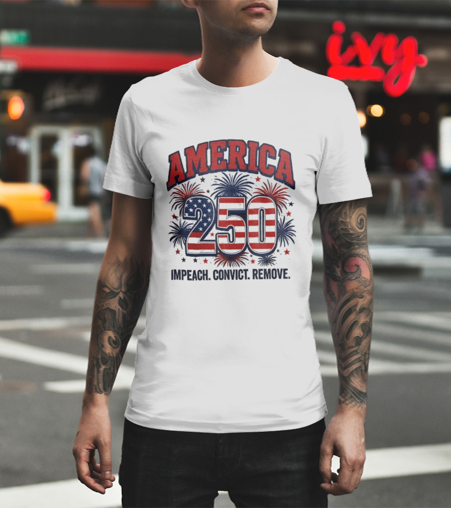 America 250 USA Flag Fireworks Impeach Convict Remove Patriotic Stars T-Shirt