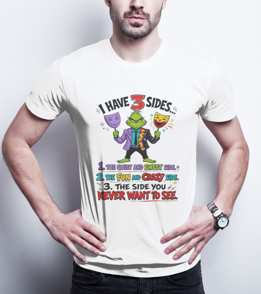 I Have 3 Sides The Quiet And Sweet Fun Crazy Side You Never Want To See Grinch Dr. Seuss T-Shirt