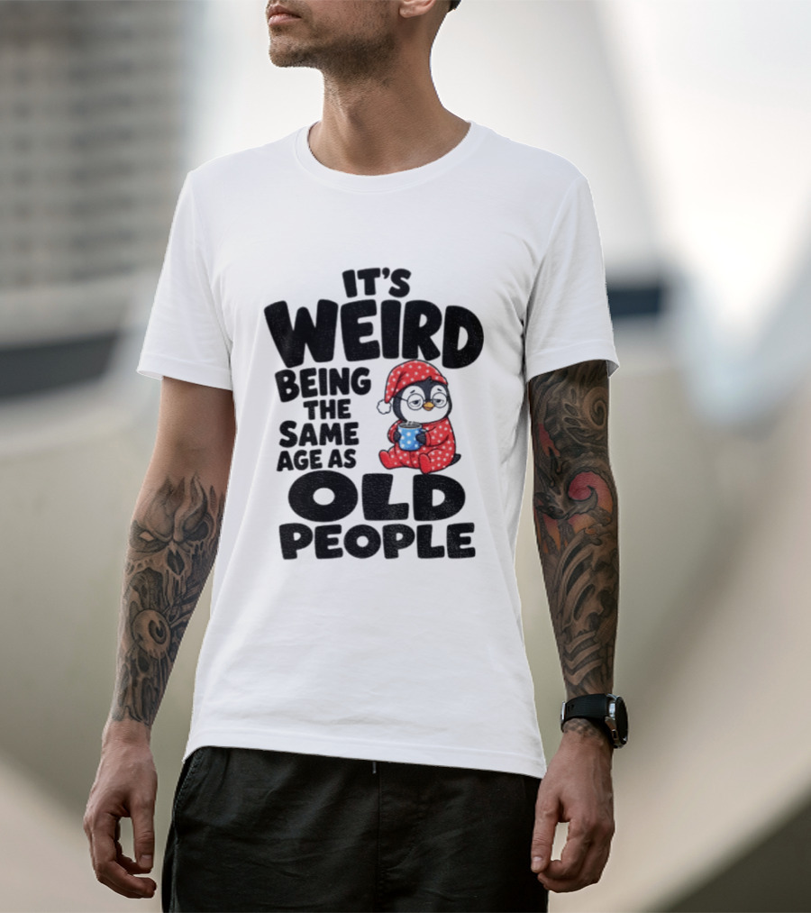 It's Weird Being The Same Age As Old People Penguin Coffee T-Shirt