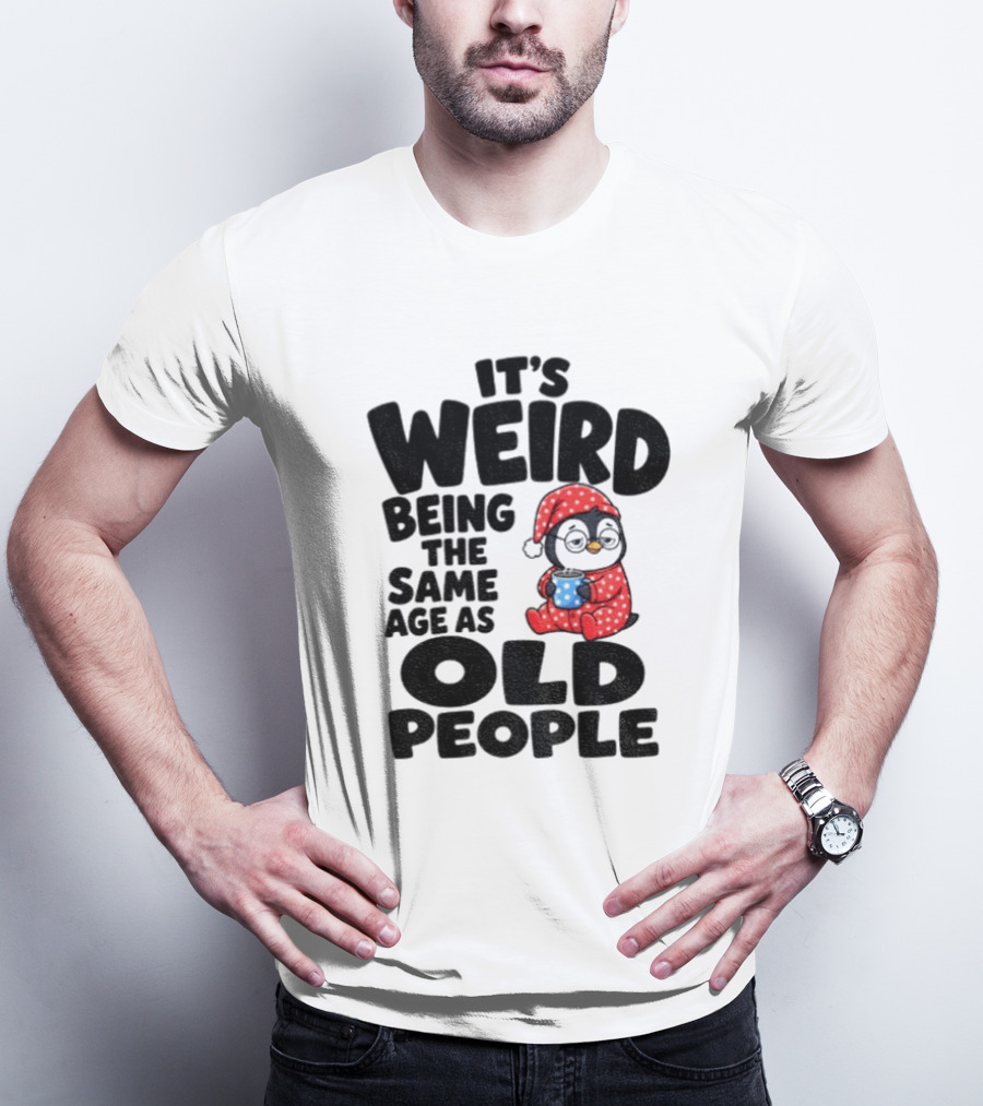 It's Weird Being The Same Age As Old People Penguin Coffee T-Shirt