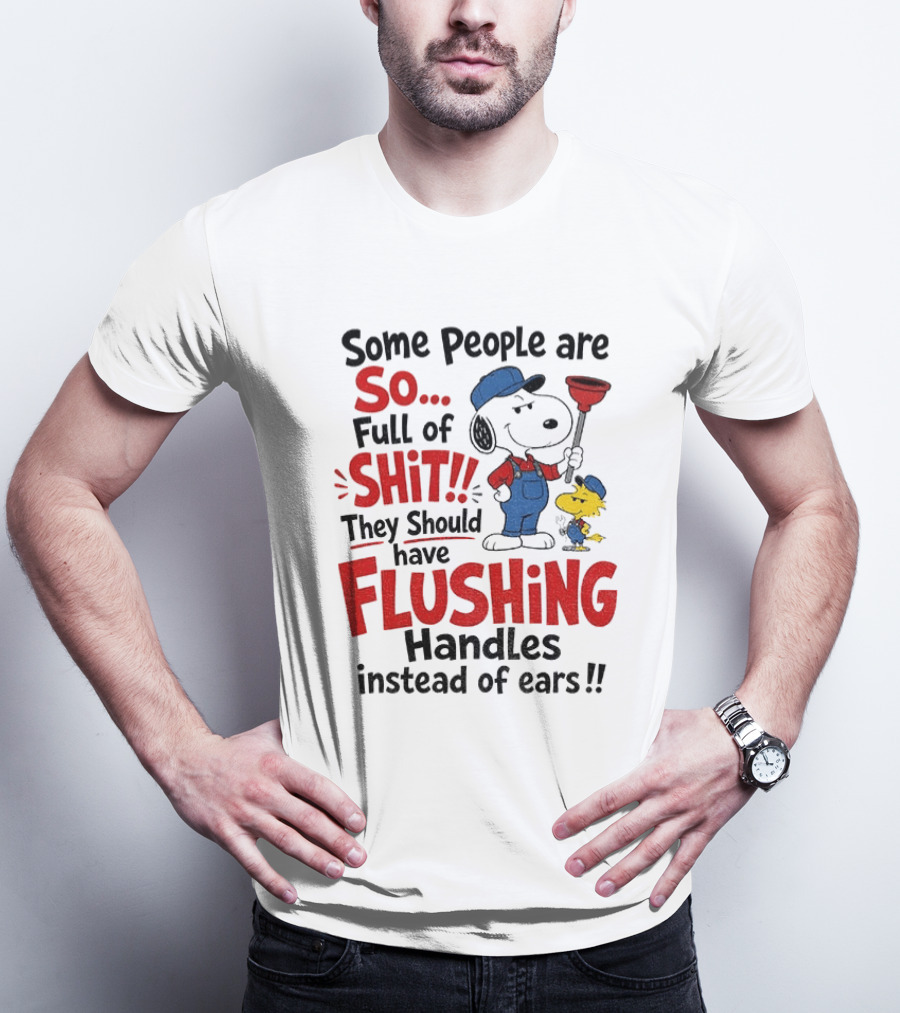 Snoopy Woodstock Plumber Some People Are So Full Of Shit They Should Have Flushing Handles Instead Of Ears T-Shirt