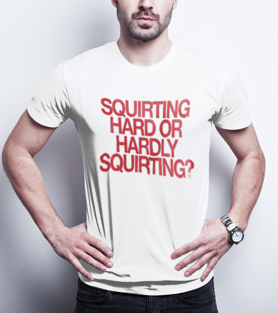 Squirting Hard Or Hardly Squirting Question Mark Bold Red T-Shirt