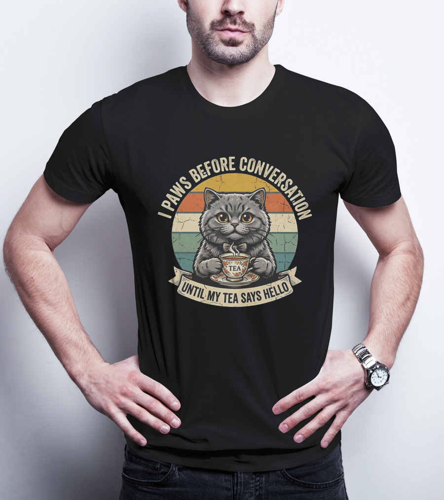 I Paws Before Conversation Cat With Tea Says Hello T-Shirt