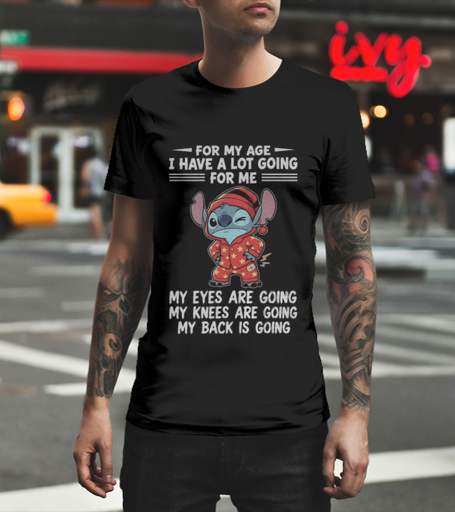 Stitch Disney For My Age I Have A Lot Going For Me My Eyes Are Going My Knees Are Going My Back Is Going T-Shirt