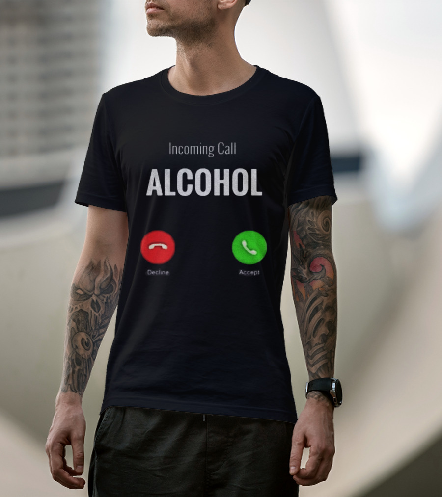 Incoming Call Alcohol Humor Accept Or Decline T-Shirt