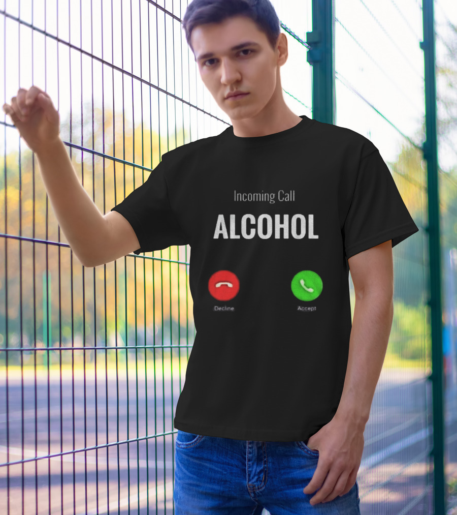 Incoming Call Alcohol Humor Accept Or Decline T-Shirt