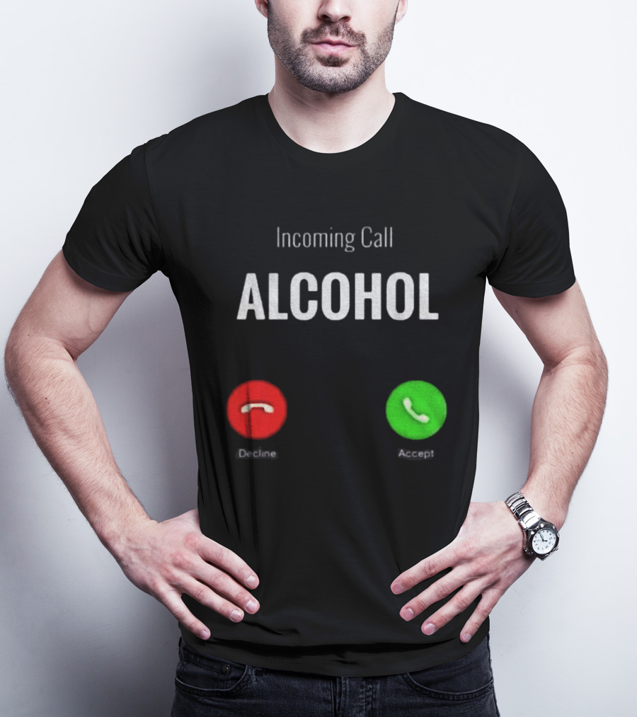 Incoming Call Alcohol Humor Accept Or Decline T-Shirt