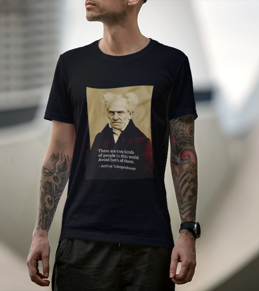 Arthur Schopenhauer There Are Two Kinds Of People Avoid Both Philosophy T-Shirt