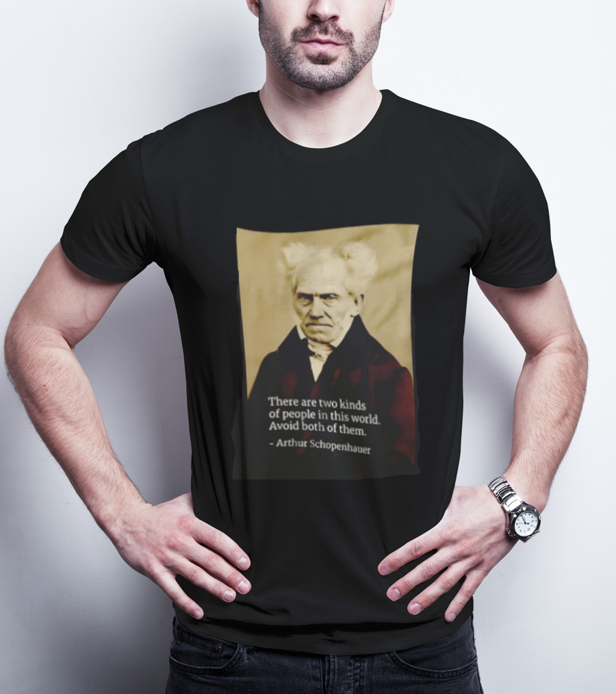 Arthur Schopenhauer There Are Two Kinds Of People Avoid Both Philosophy T-Shirt