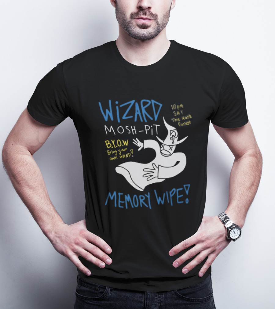 Wizard Mosh Pit Memory Wipe 10PM Saturday The Dark Forest Blow Bring Your Own Wand T-Shirt