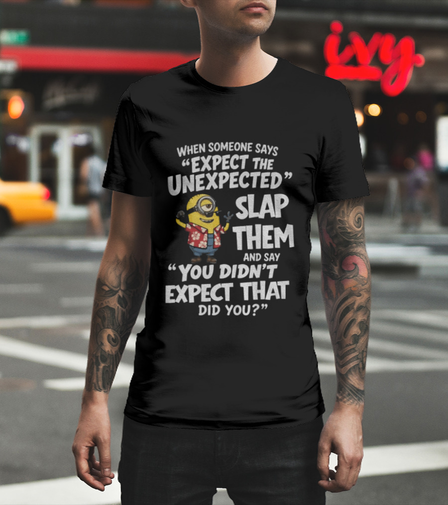 Minion Hawaii Outfit Expect The Unexpected Slap Them You Didn't Expect That Did You T-Shirt