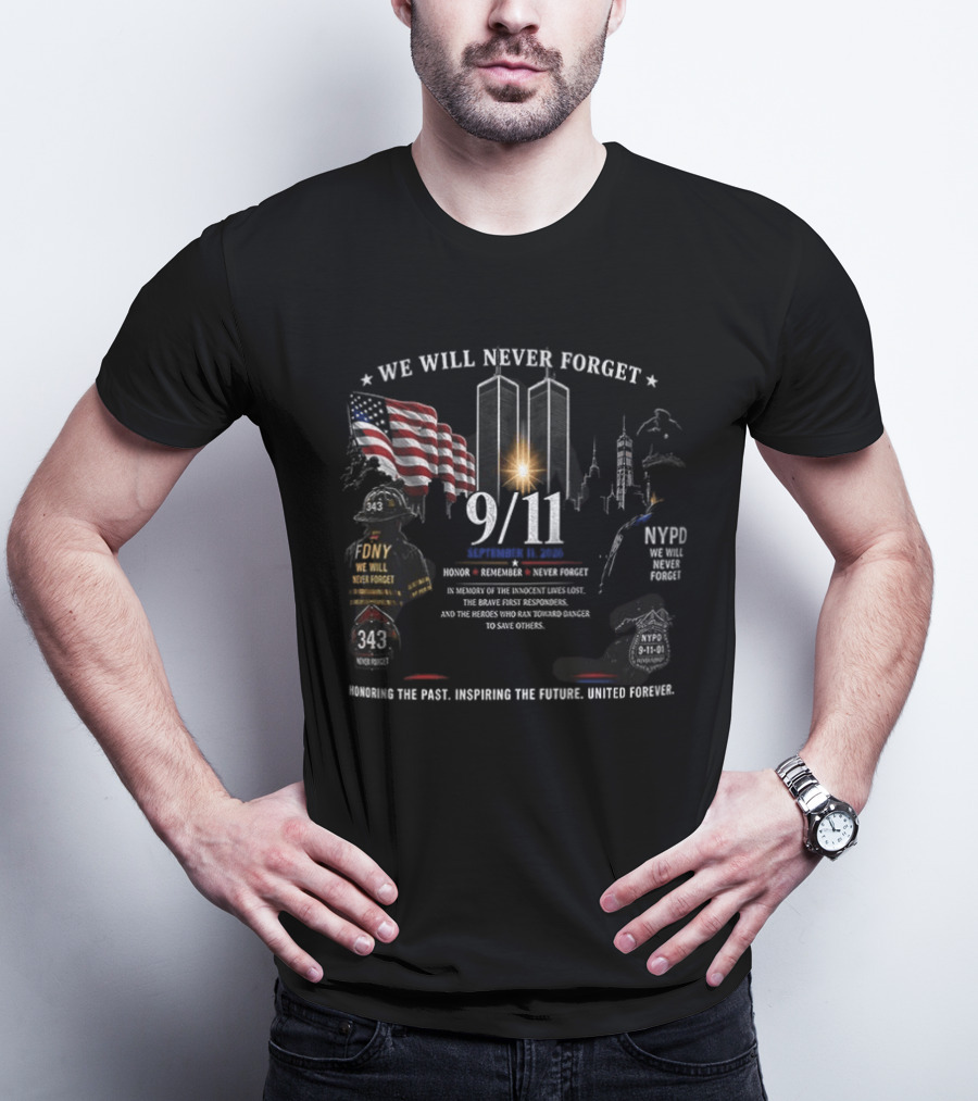 We Will Never Forget 9/11 Honoring The Past, Upholding The Future, United Forever NYFD NYPD Twin Towers Memorial T-Shirt
