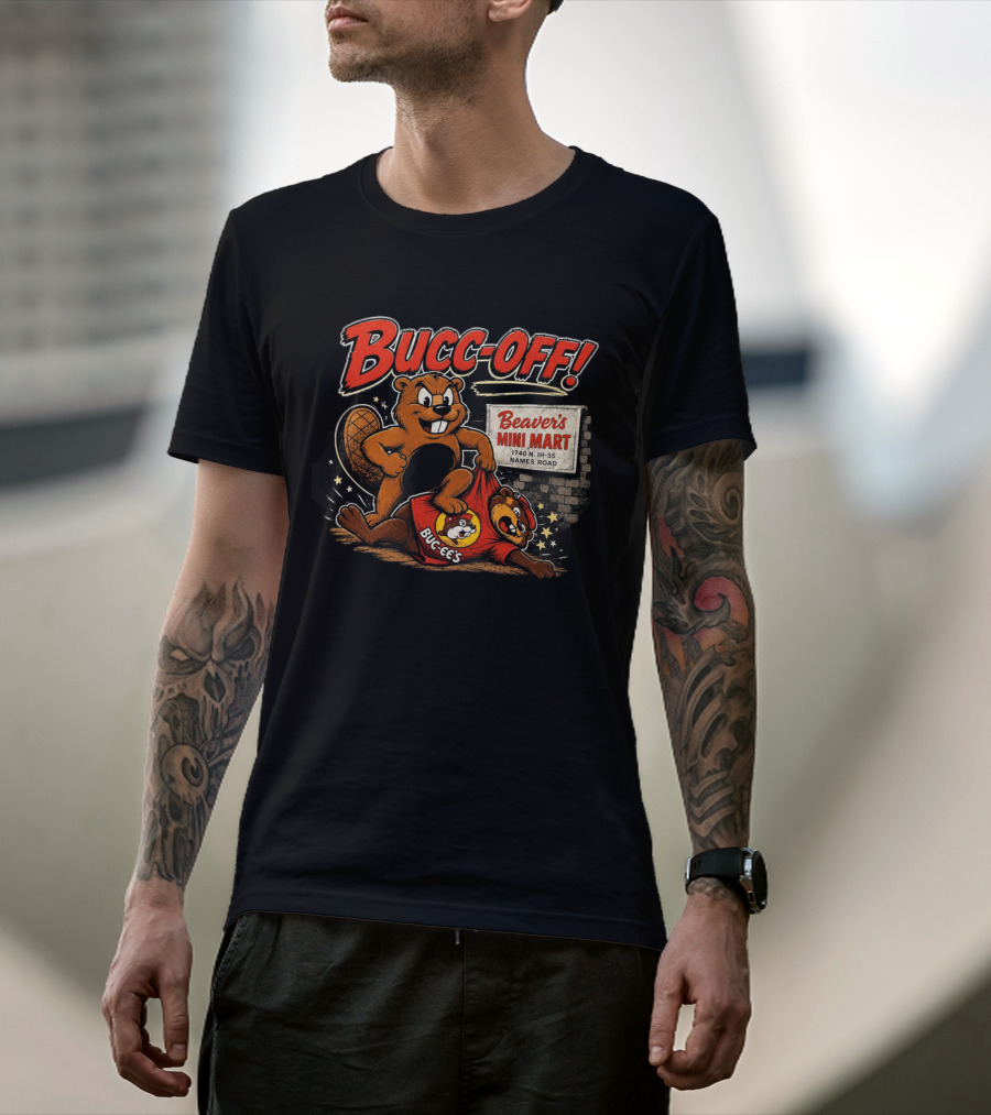 Bucc Off Beaver's Mini Mart 1740 N IH 35 Parody Buc Ee's Rivalry T-Shirt