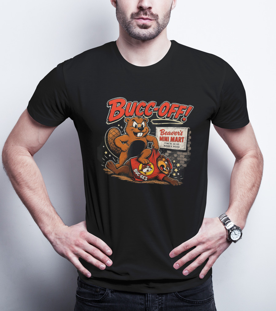 Bucc Off Beaver's Mini Mart 1740 N IH 35 Parody Buc Ee's Rivalry T-Shirt