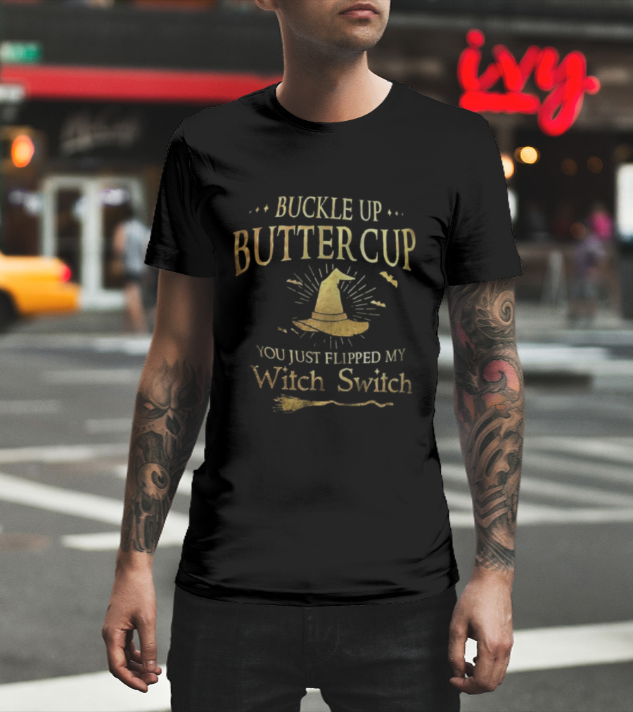 Buckle Up Buttercup You Just Flipped My Witch Switch Hat Broom Halloween T-Shirt