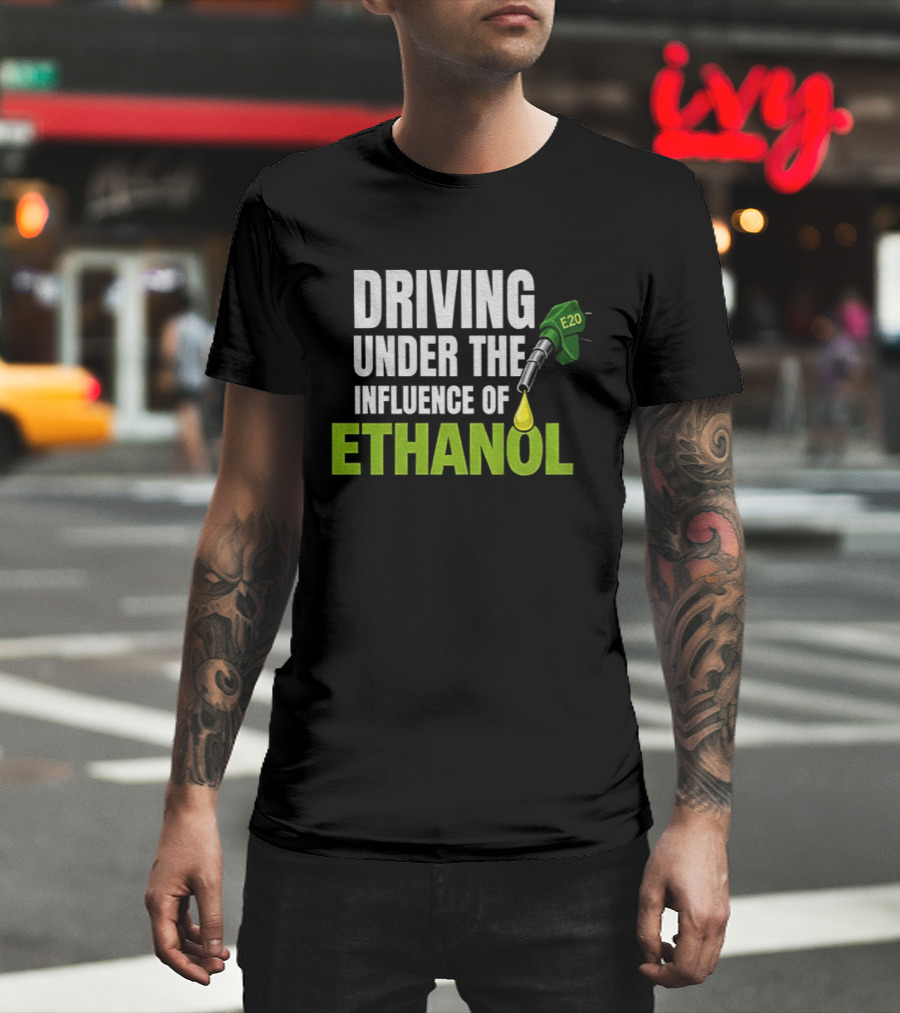 Driving Under The Influence Of Ethanol E20 Fuel Gas Pump T-Shirt