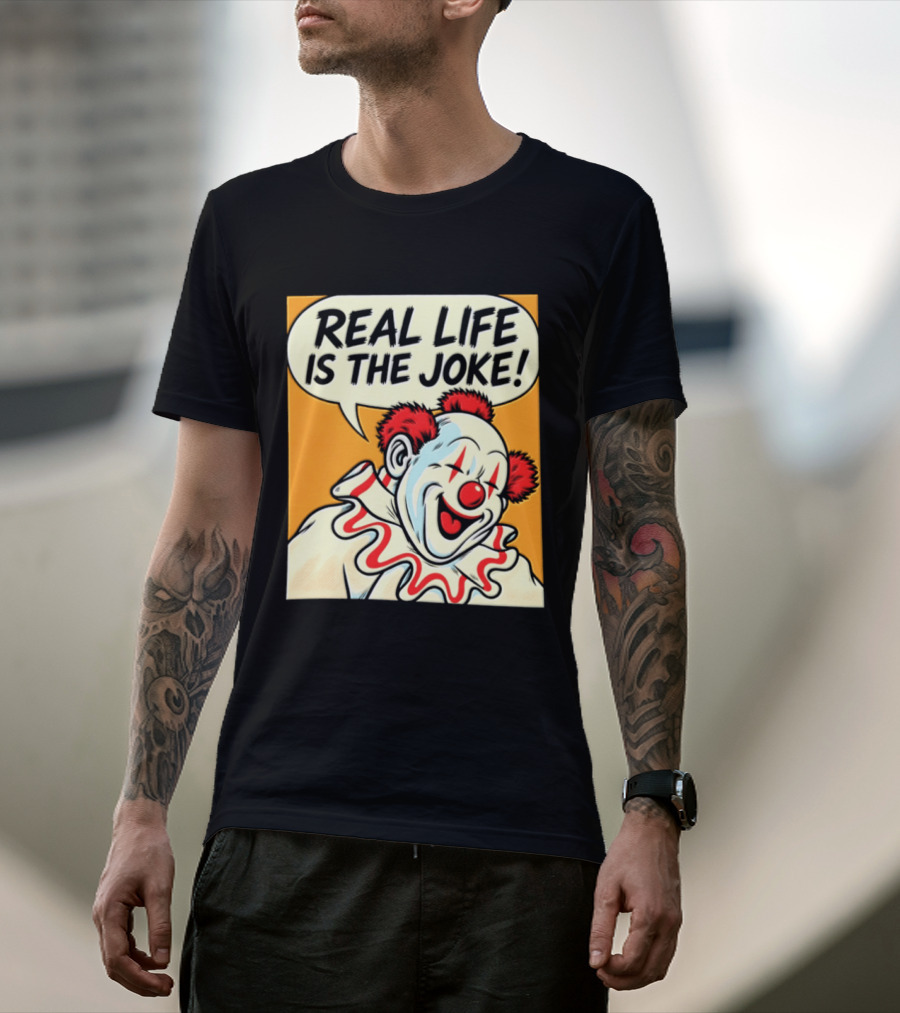 Real Life Is The Joke Clown Comic T-Shirt