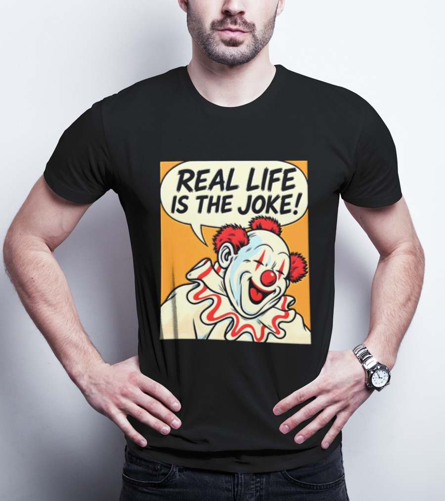 Real Life Is The Joke Clown Comic T-Shirt