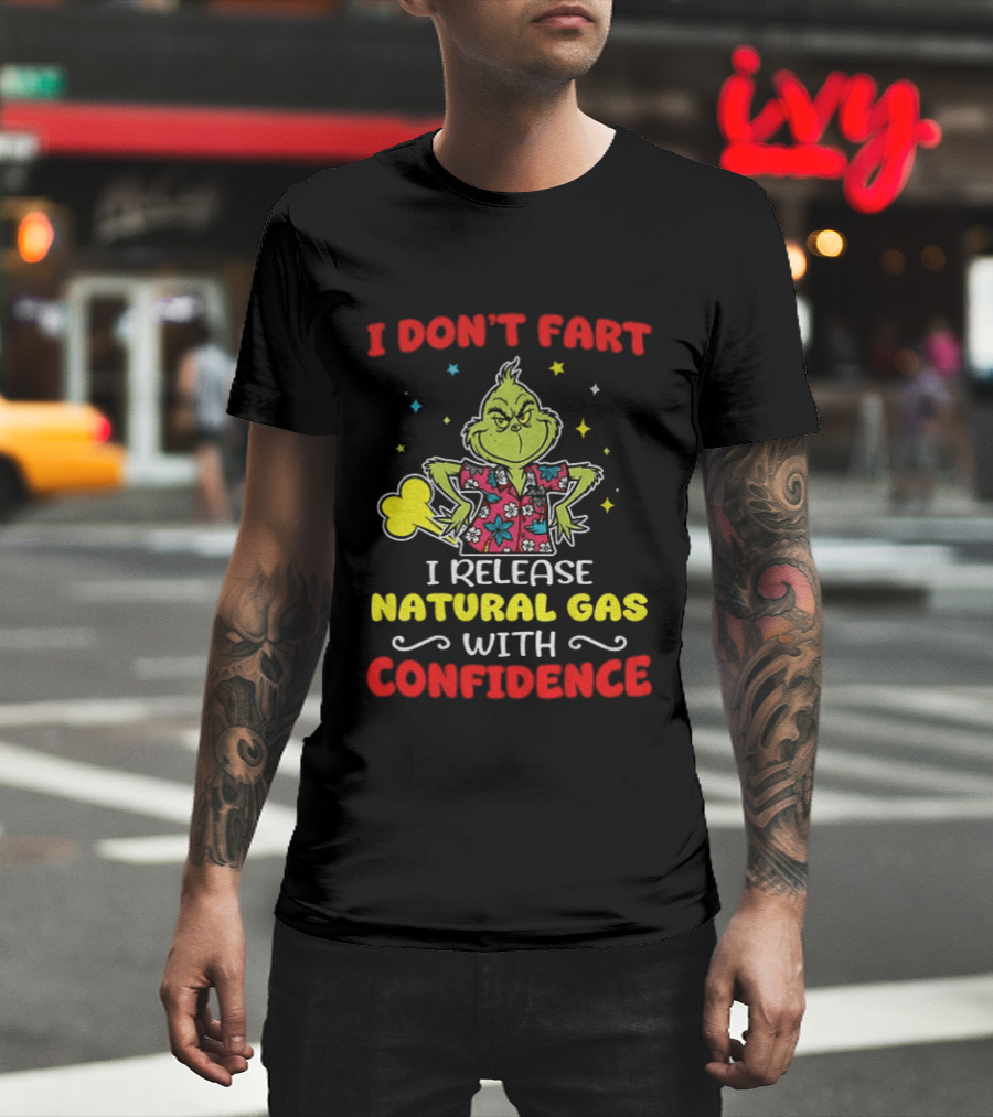Grinch I Don't Fart I Release Natural Gas With Confidence T-Shirt