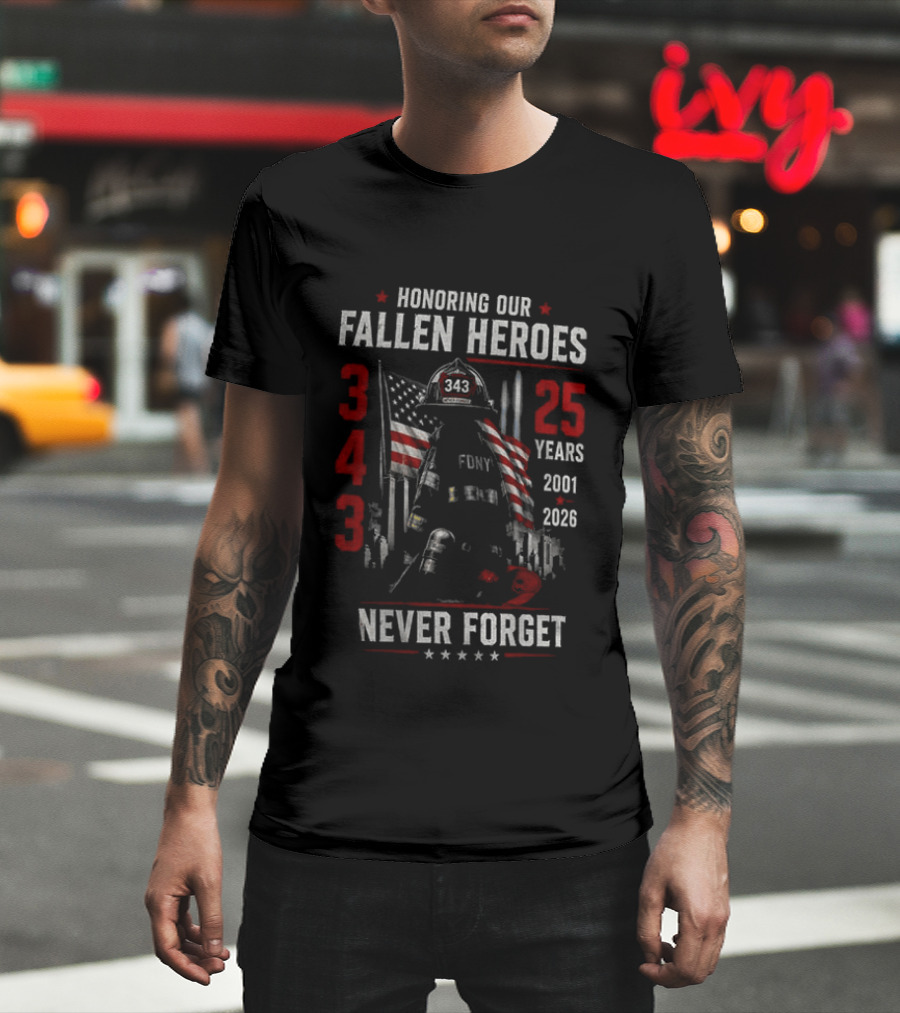 Honoring Our Fallen Heroes FDNY 343 Never Forget 25 Years 2001 2026 T-Shirt