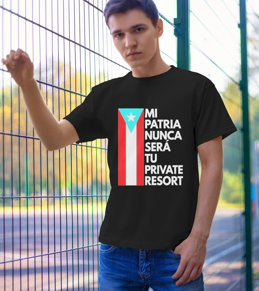 Mi Patria Nunca Será Tu Private Resort Puerto Rican Flag T-Shirt