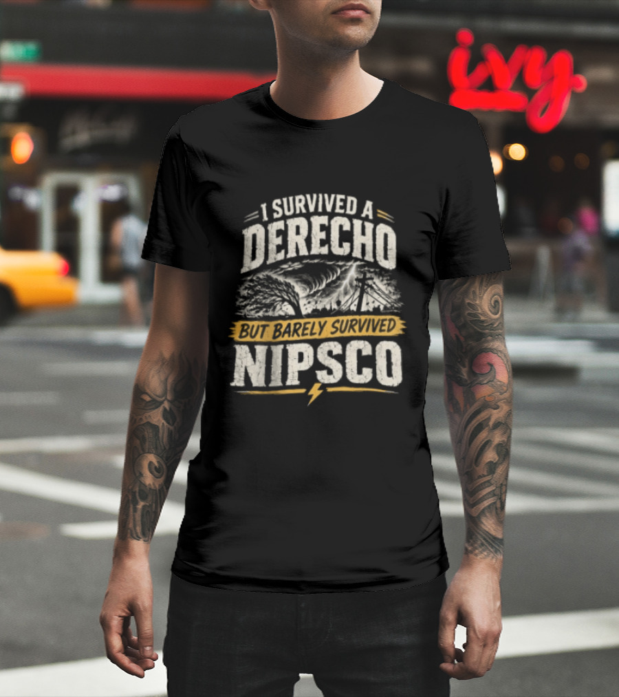 I Survived A Derecho But Barely Survived NIPSCO Weather Storm T-Shirt
