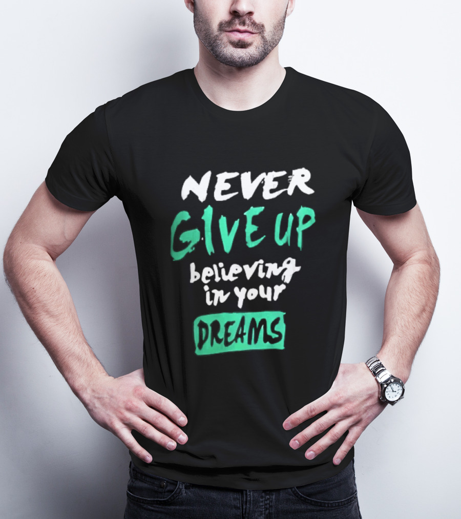 Never Give Up Believing In Your Dreams Teal Green White Painted Brush Lettering T-Shirt