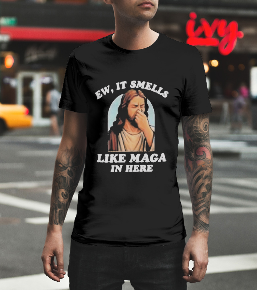 Ew It Smells Like Maga In Here Jesus T-Shirt