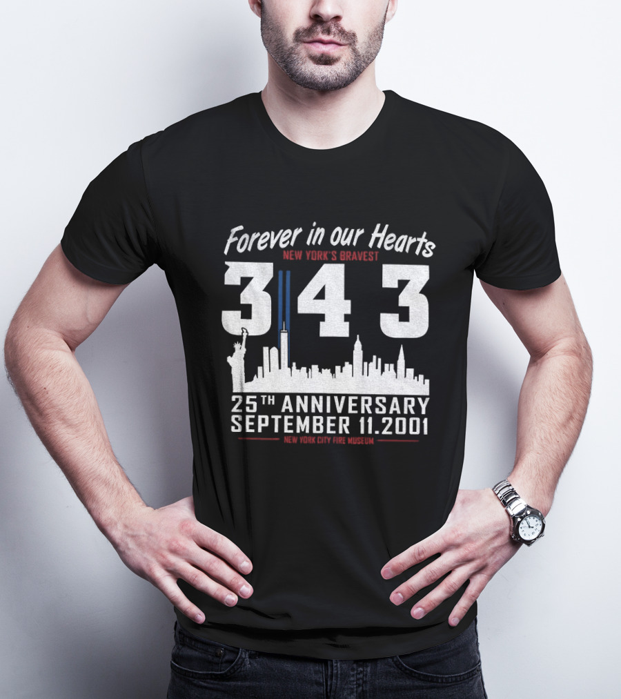 Forever In Our Hearts September 11 2001 New York's Bravest 343 25th Anniversary New York City Fire Museum T-Shirt