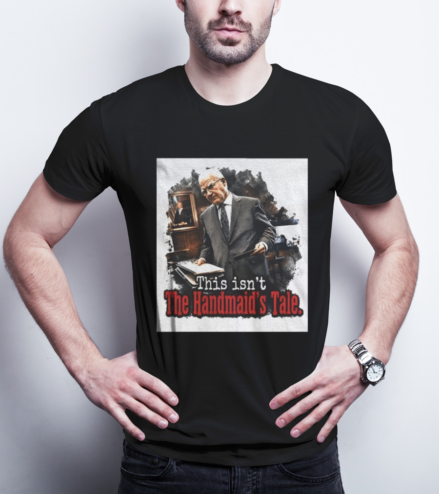 This Isn't The Handmaid's Tale Courtroom Scene T-Shirt