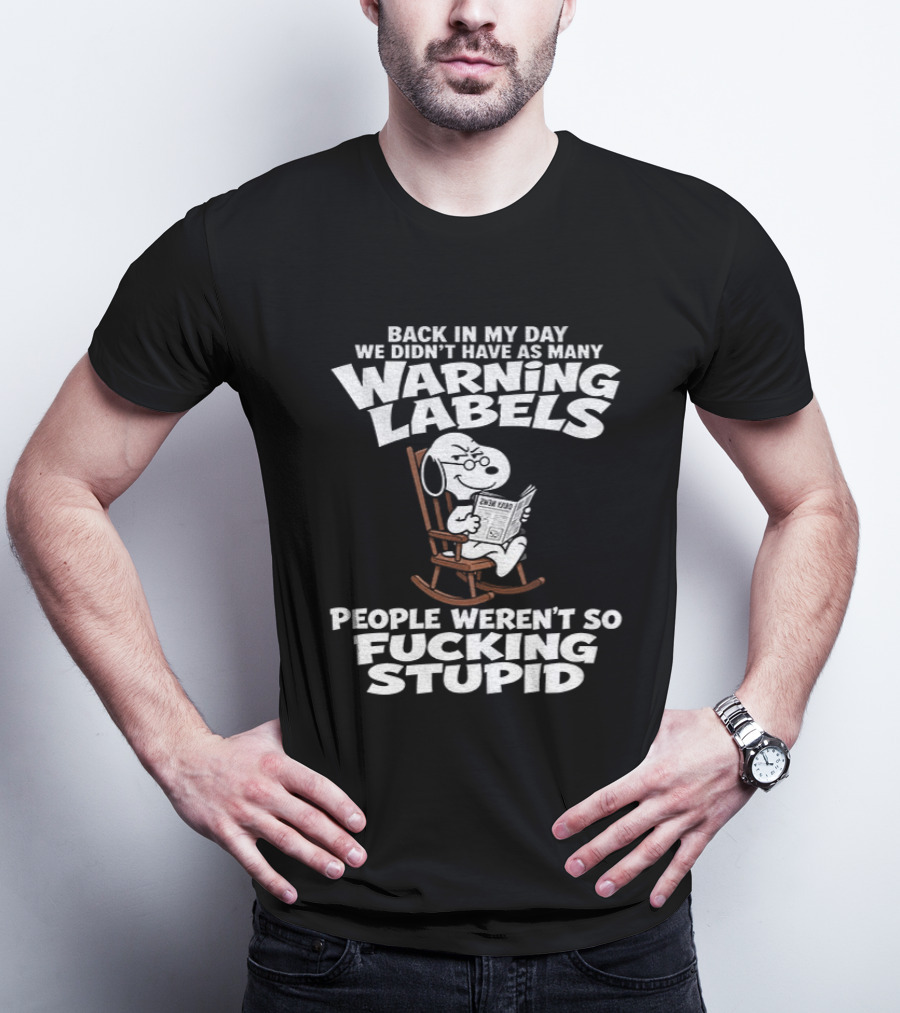 Back In My Day We Didn't Have As Many Warning Labels Snoopy People Weren't So Stupid T-Shirt