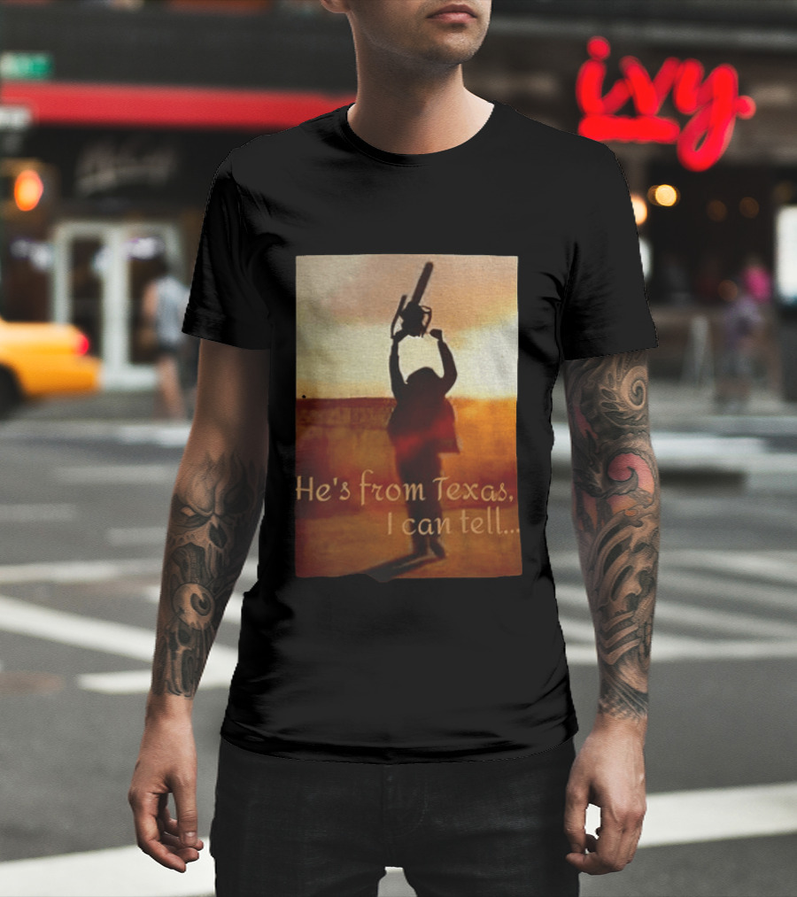 Texas Chainsaw Leatherface He's From Texas I Can Tell Chainsaw T-Shirt