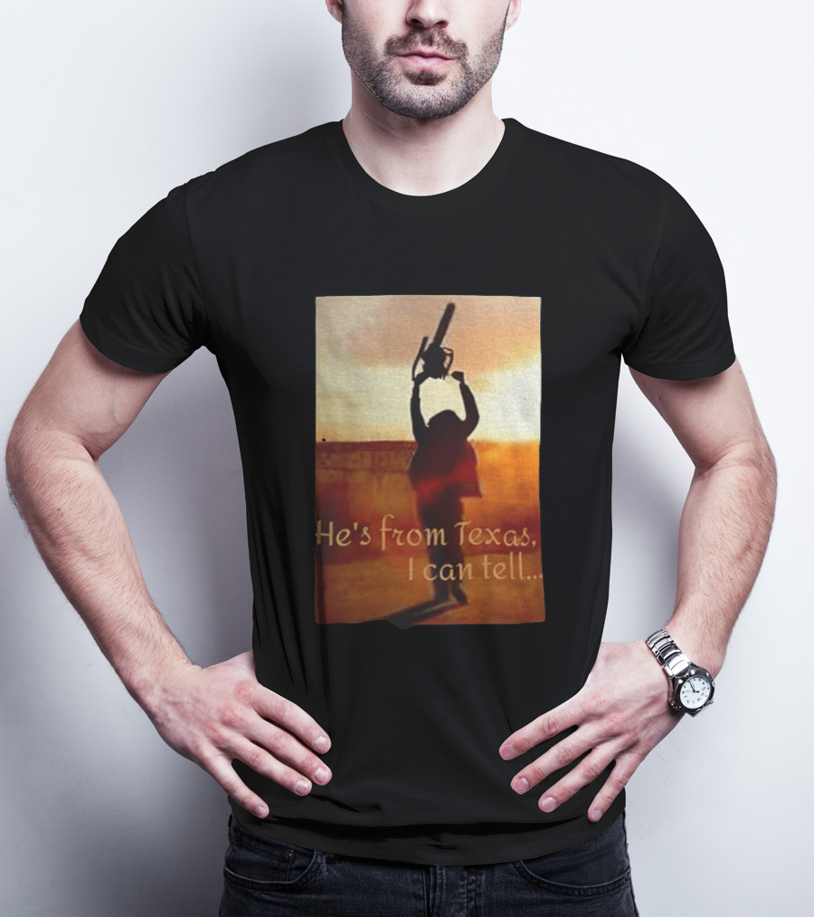 Texas Chainsaw Leatherface He's From Texas I Can Tell Chainsaw T-Shirt