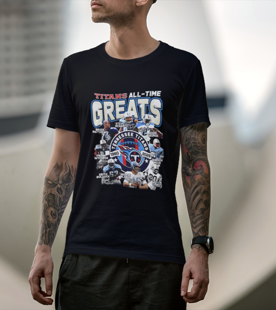 Titans All Time Greats Tennessee Titans 1960 2026 Steve McNair Eddie George Bruce Matthews George Blanda Frank Wycheck Keith Bulluck T-Shirt