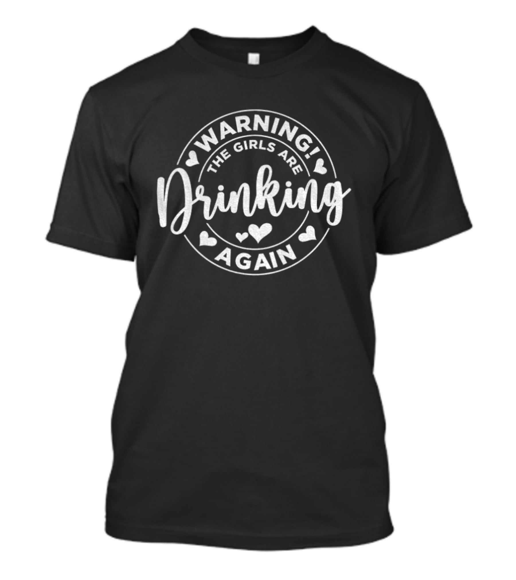 Warning The Girls Are Drinking Again Party Fun Celebration T-Shirt